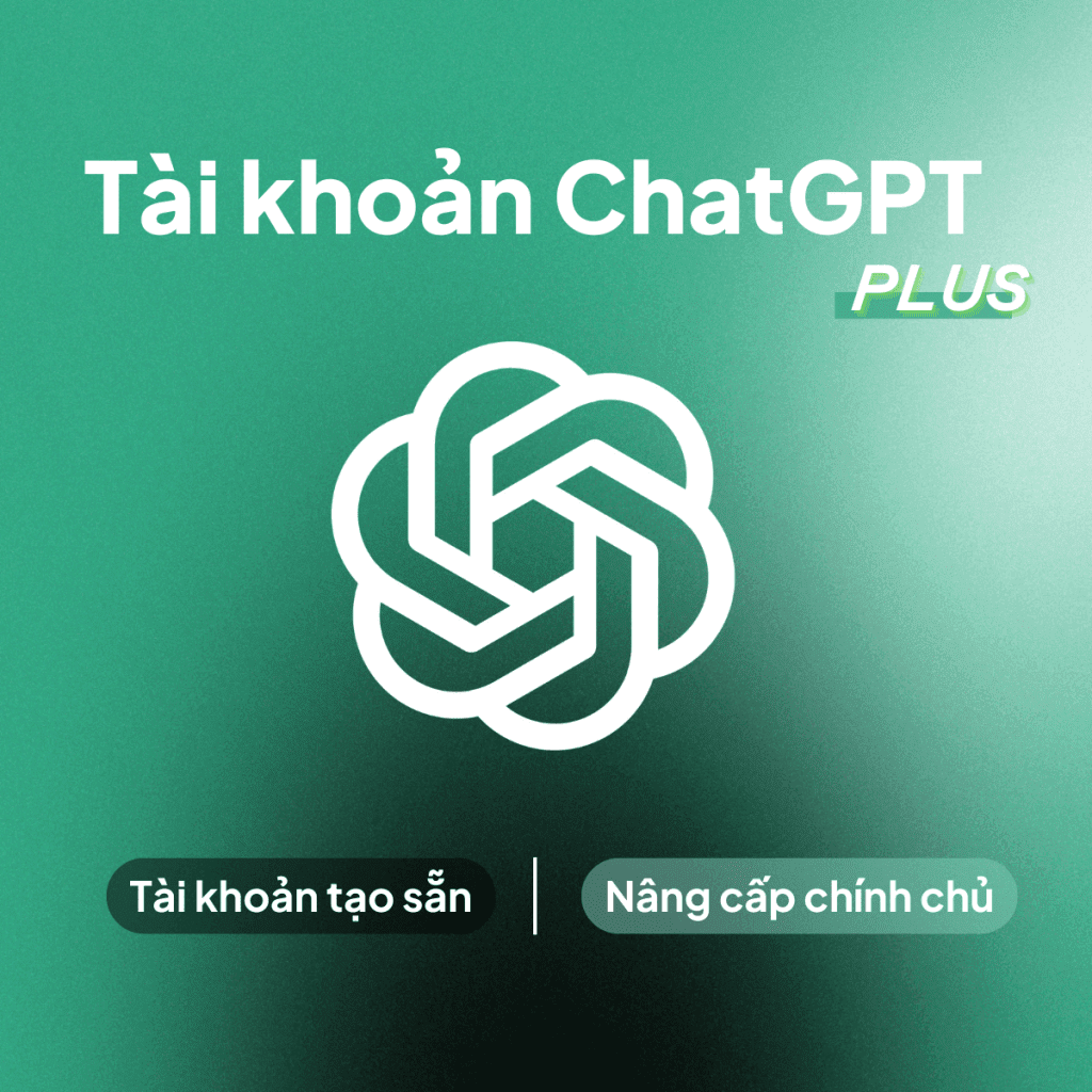 Tài khoản ChatGPT Plus (GPT-5,GPT-4o)